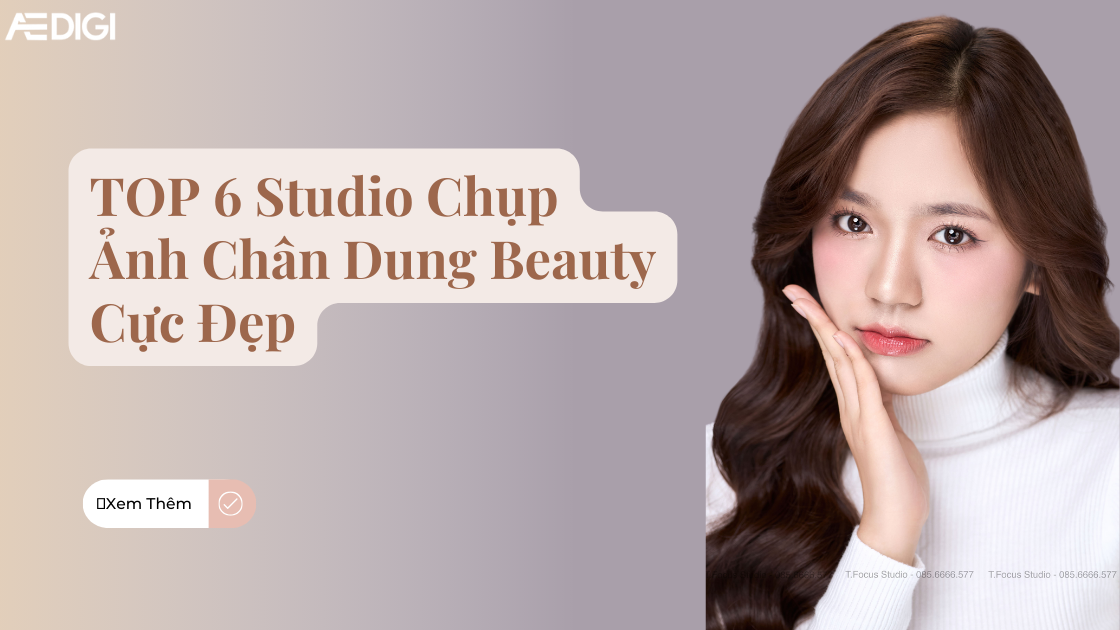 TOP 6 Studio Chụp ảnh Chân Dung Beauty Cực đẹp Cho Các Bạn Nữ • AEDIGI