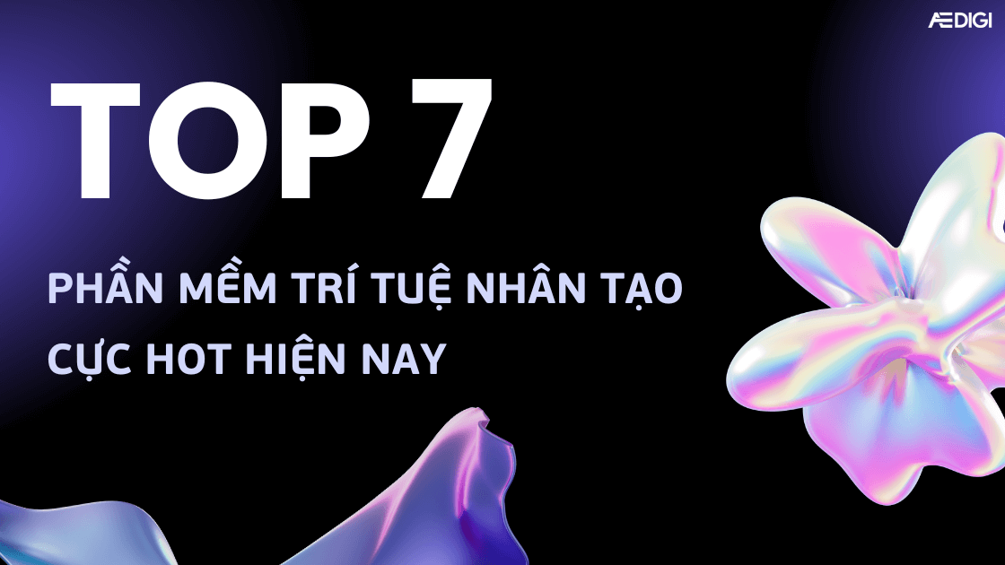 TOP 7 Phần Mềm Trí Tuệ Nhân Tạo (AI) Cực HOT Hiện Nay • AEDIGI